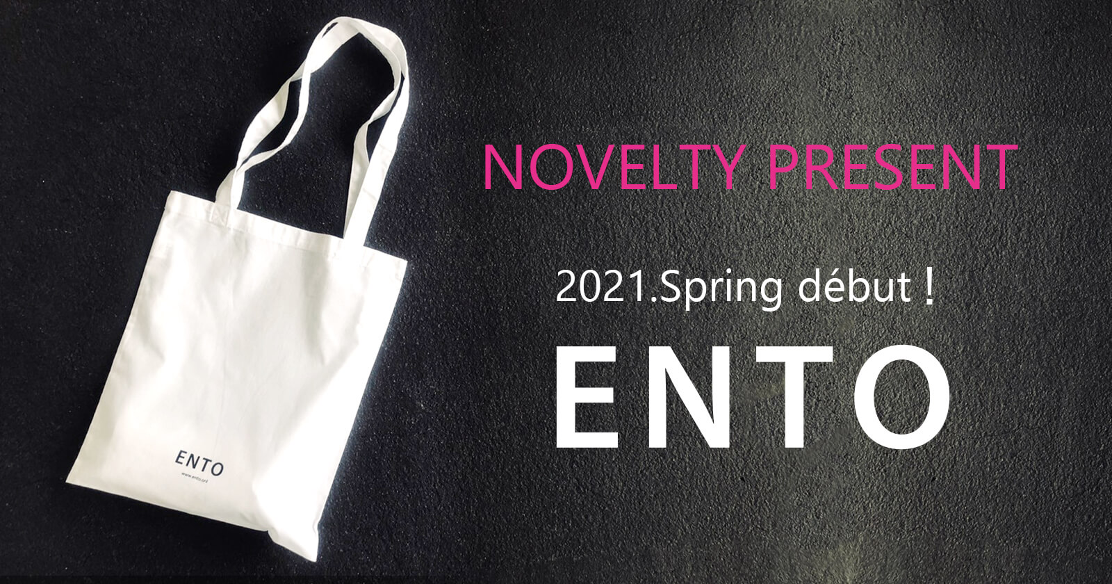 ENTO open event＜novelty present!!＞ - ENTO（エント）公式オンラインショップ